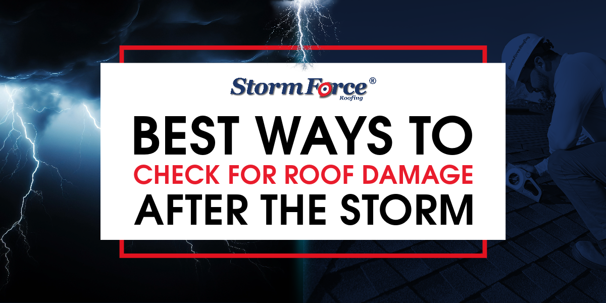 Best Ways to Check for Roof Damage After the Storm | StormForce